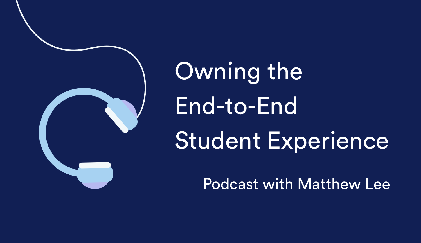 Owning the End-to-End Student Experience with Matthew Lee [Podcast]